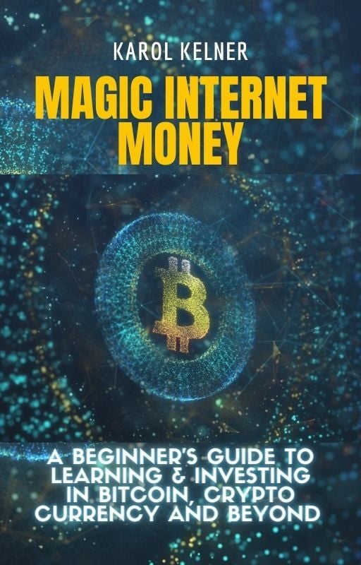 MAGIC INTERNET MONEY: A Beginner's Guide to Learning & Investing In Bitcoin, Crypto Currency And ...
