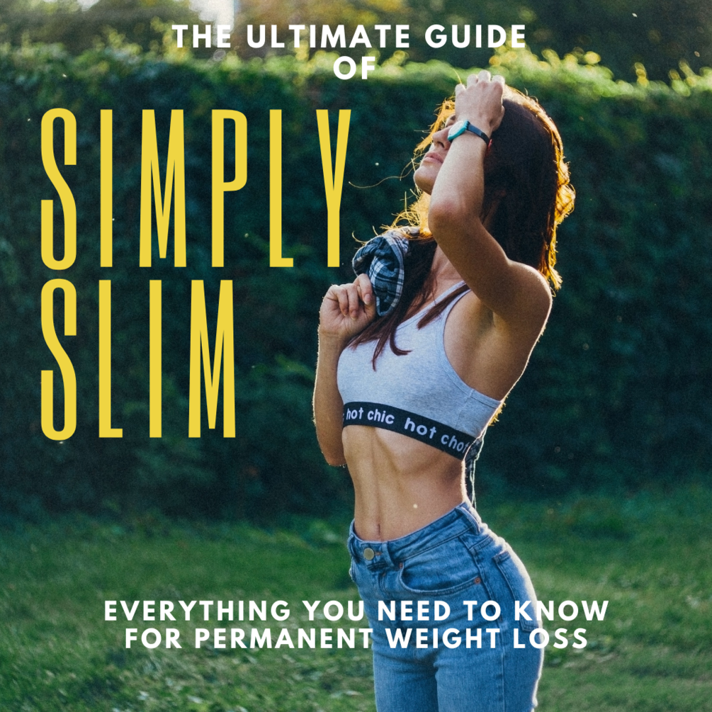 Simply Slim - Everything you need to know for Permanent Weight Loss