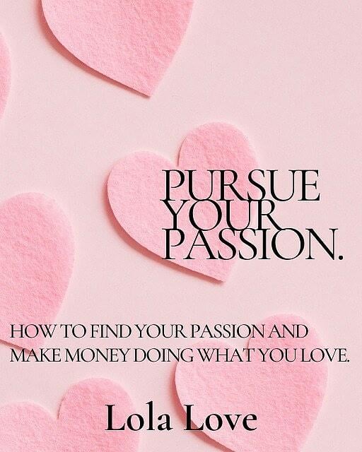 Pursue Your Passion. How to Find Your Passion and Make Money Doing What ...