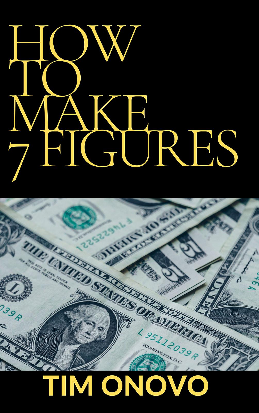 HOW TO MAKE SEVEN FIGURES