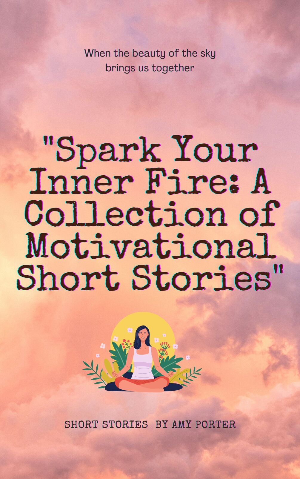 "Spark Your Inner Fire: A Collection of Motivational Short Stories"