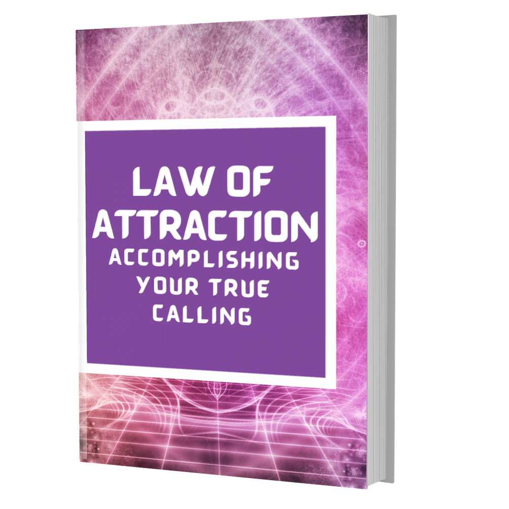 LAW of ATTRACTION: Accomplishing Your True Calling!