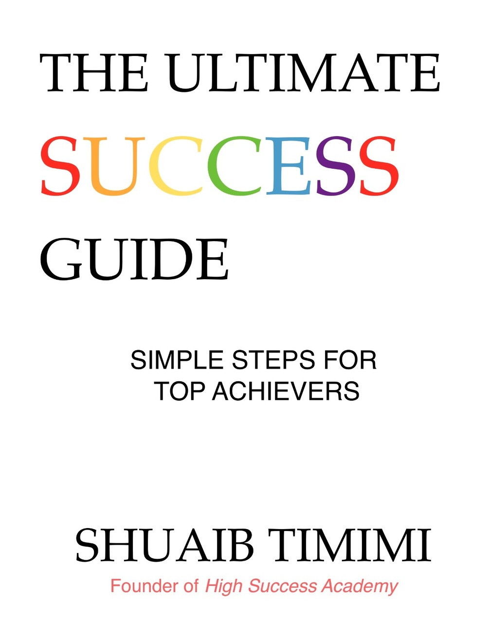 The Ultimate Success Guide: Simple Steps For Top Achievers.