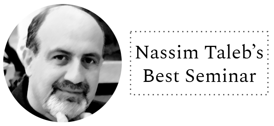 Best Talks from Nassim Taleb: Transcript of His 2 Famous Seminar