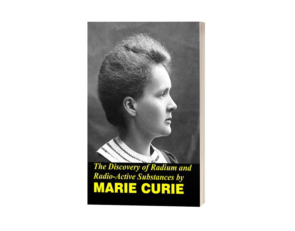 The Discovery of Radium and Radio Active Substances by Marie Curie