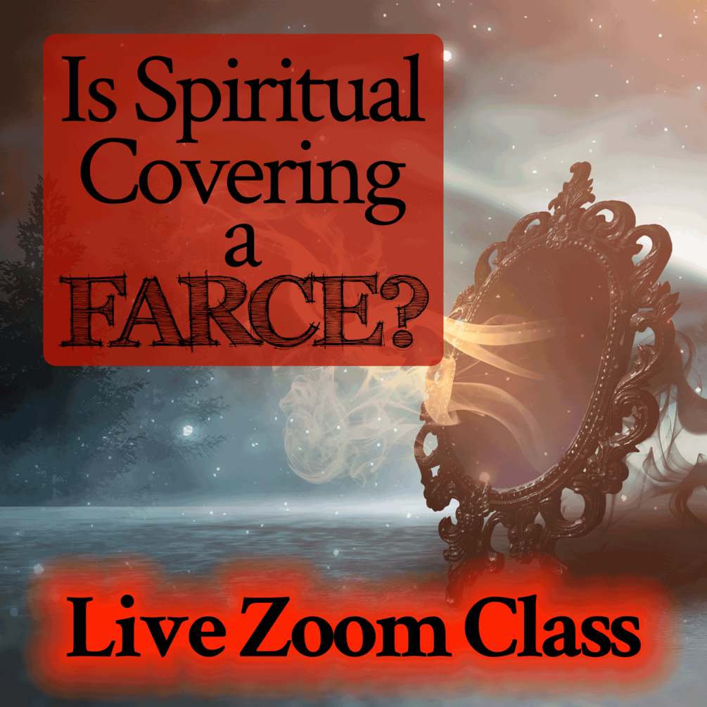 Is Spiritual Covering a Farce? LIVE ZOOM CLASS TICKET January 12, 2023