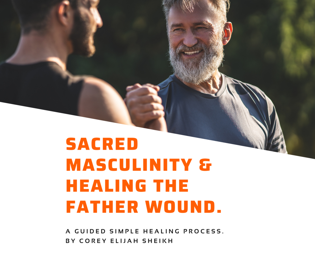 Sacred Masculinity & Healing The Father Wound Healing Process
