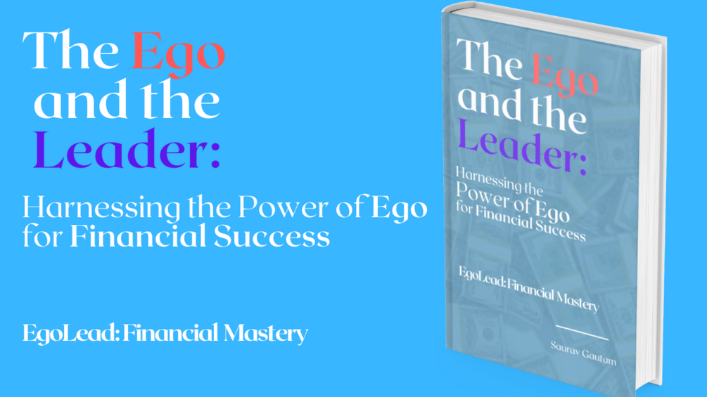 The Ego and The Leader: Harnessing the Power of Ego for Financial Success
