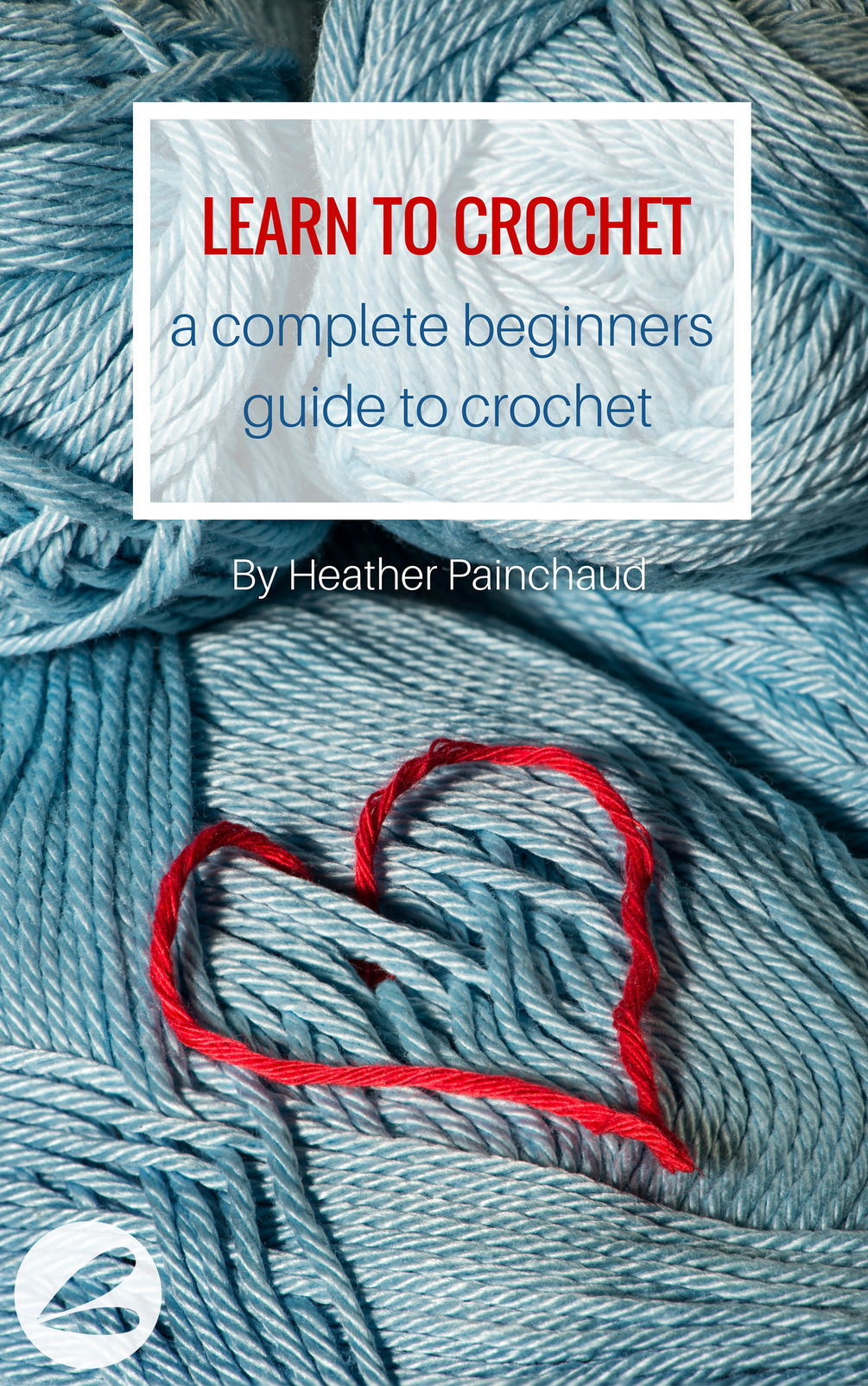 LEARN TO CROCHET: a complete beginners guide