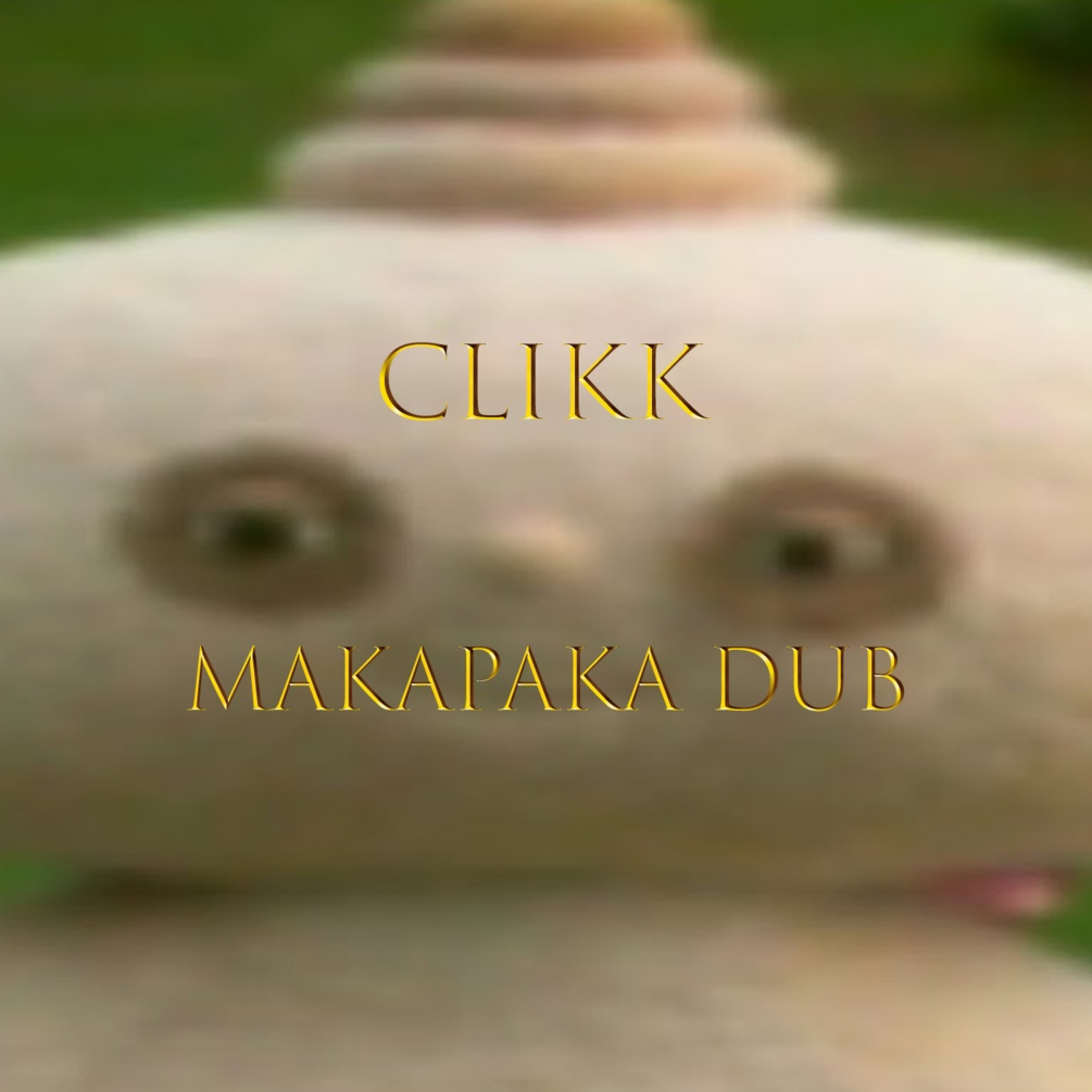 CLIKK - Makapaka Dub