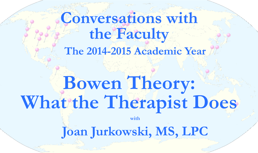 Bowen Theory: What the Therapist Does - Joan Jurkowski, MS, LPC