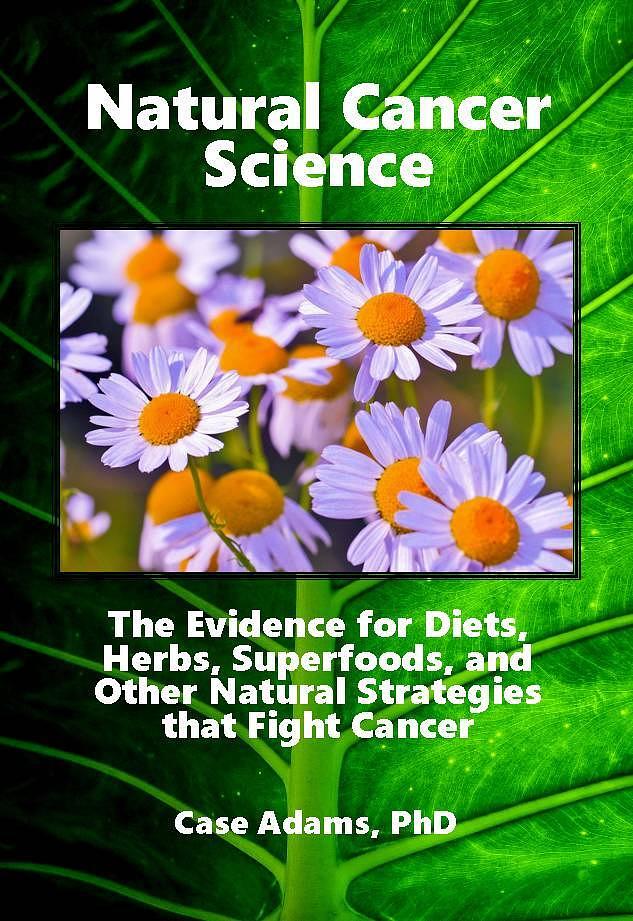 Natural Cancer Science: The Evidence for Diets, Herbs, Superfoods, and ...