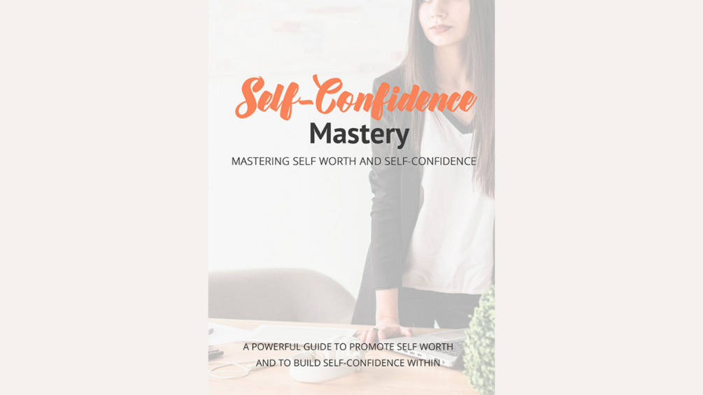 Self confidence mastery : A powerful guiide to build self confidence