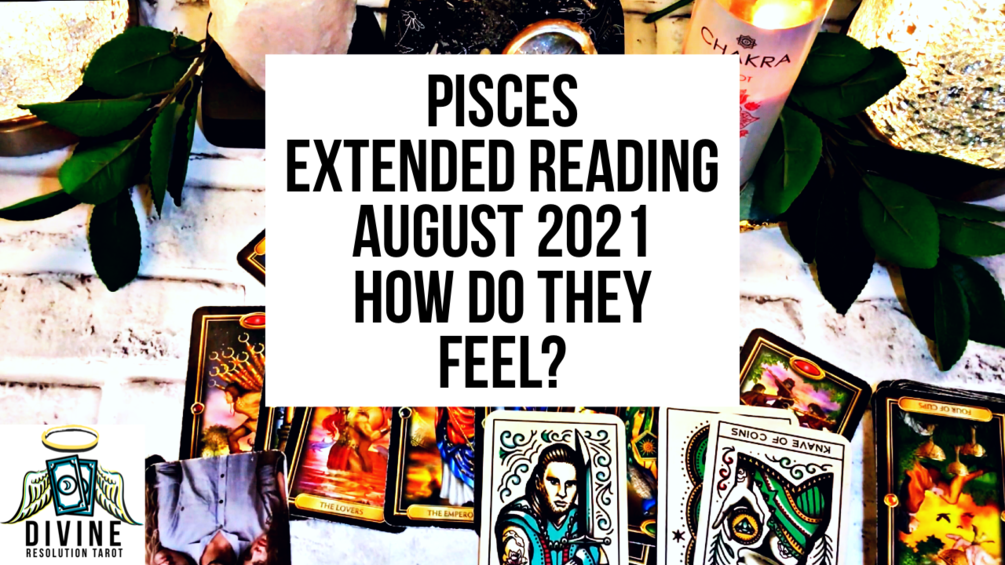 Extended ♓️ Pisces Tarot Love Reading August 2021