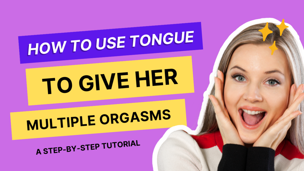 How to use Tongue to give Her Multiple Mind-blowing Orgasms?