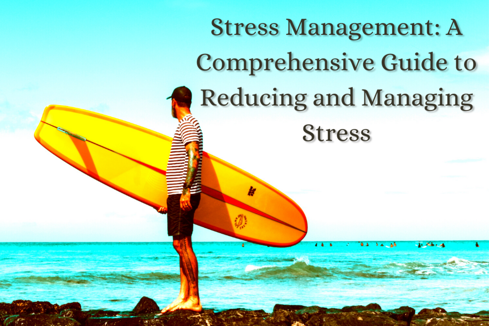 Stress Management: A Comprehensive Guide to Reducing and Managing Stress