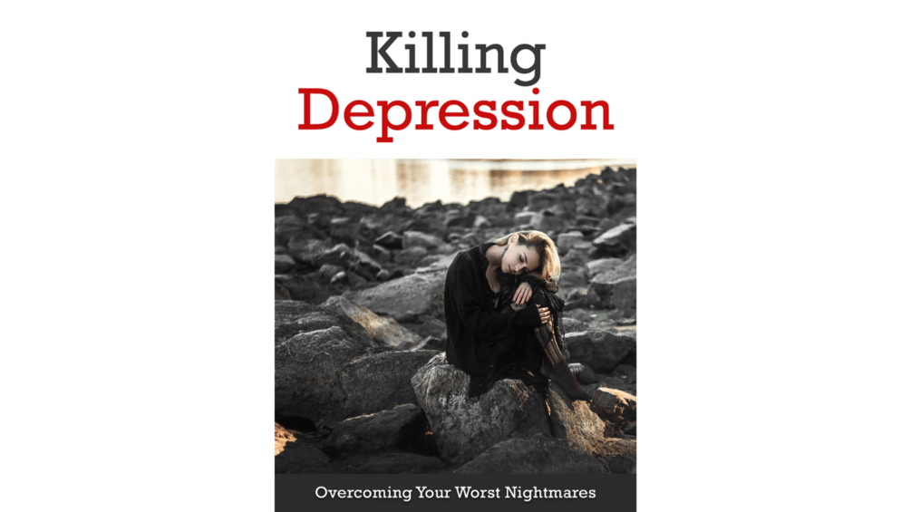 Killing depression : The Ultimate Guide to Overcoming Depression and ...