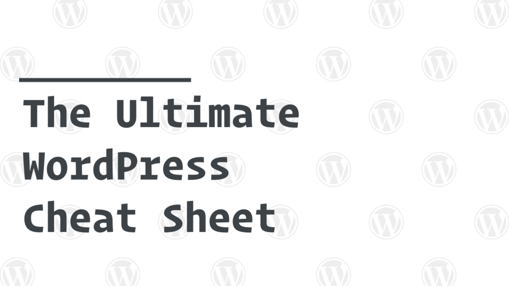 The Ultimate WordPress Cheat Sheet & Code Snippets The Ultimate WordPress Cheat Sheet & Code Snippets