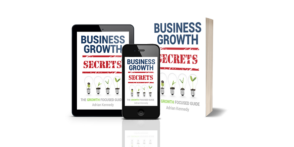 Business Growth Secrets - The Growth Focused Guide (Digital Version)