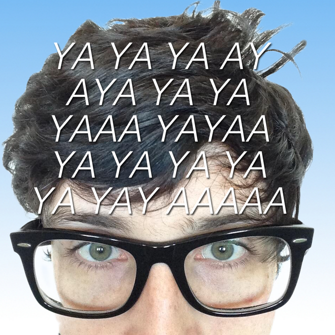 YA YA YA AY AYA YA YA YAAA YAYAA YA YA YA YA YA YAY AAAAA