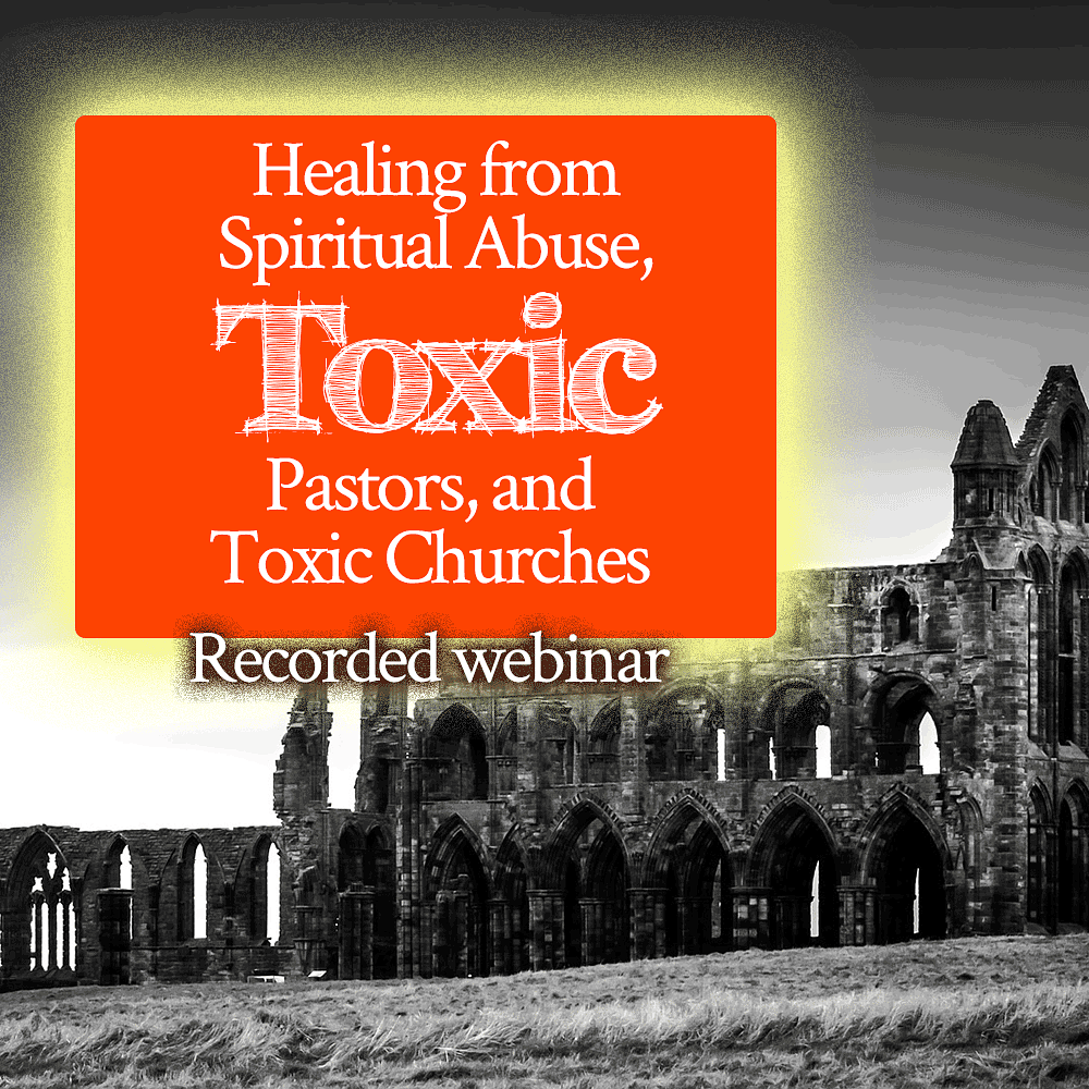 Healing from Spiritual Abuse, Toxic Churches, and Toxic Pastors