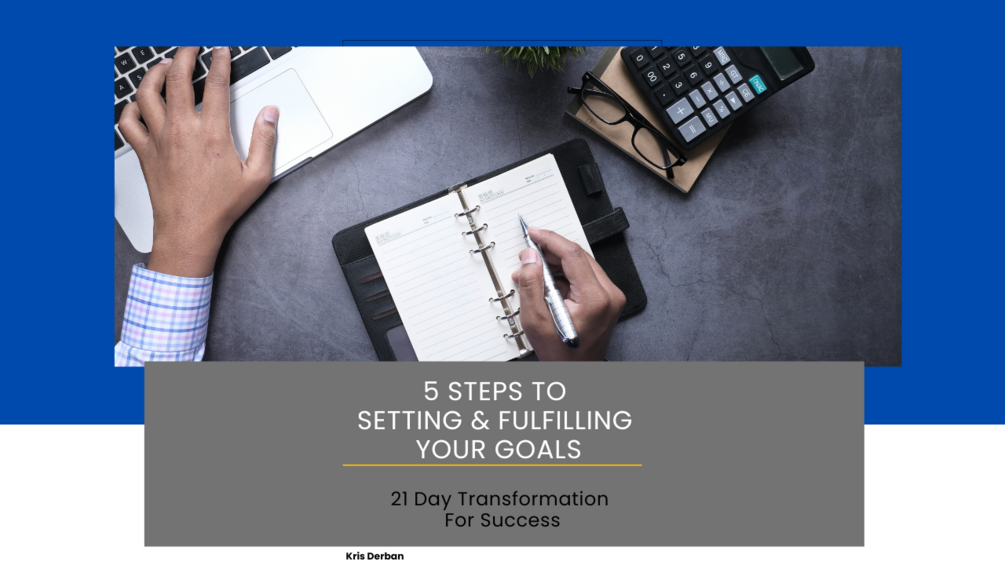 5 STEPS TO SETTING & FULFILLING YOUR GOALS