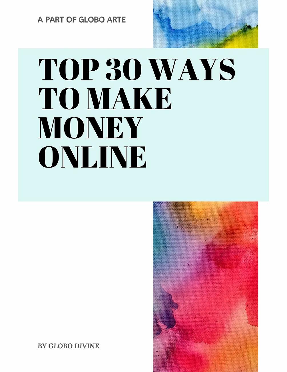 TOP 30 WAYS TO MAKE MONEY ONLINE FREE GUIDE