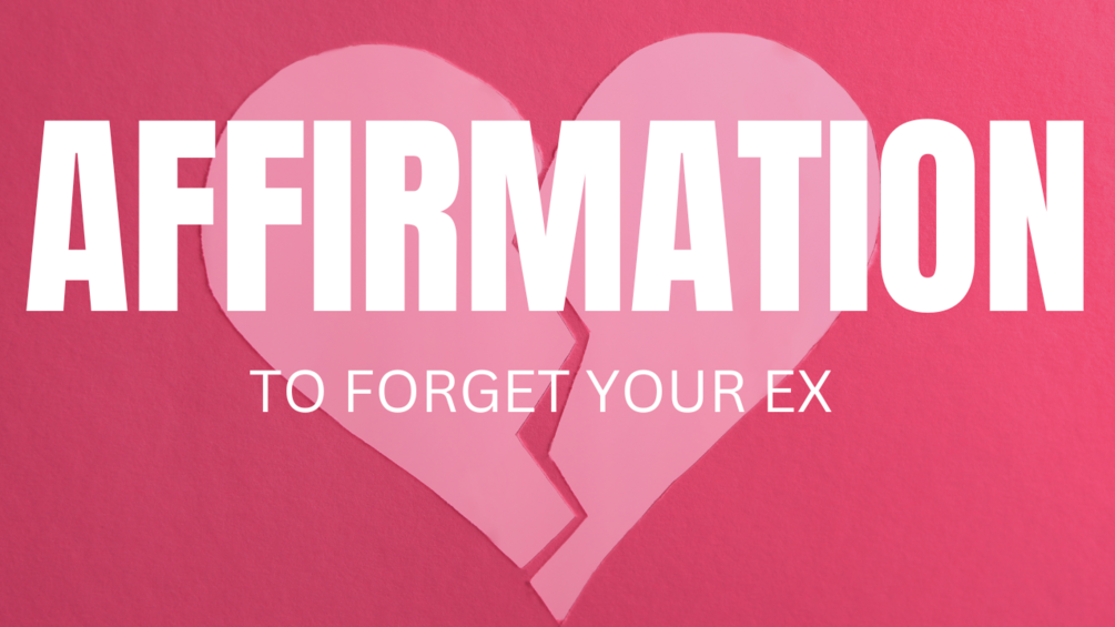 FREE: FORGET YOUR EX AFFIRMATION