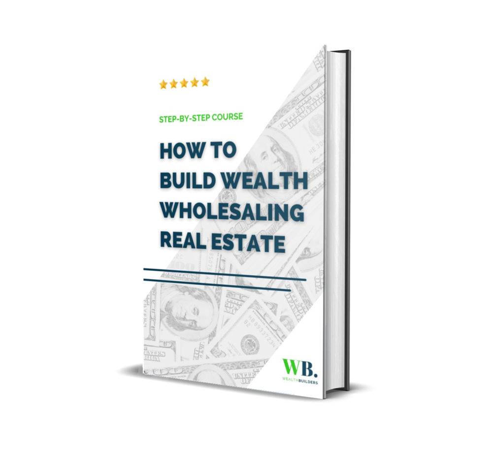 How to Build Wealth Wholesaling Real Estate: step-by-step course