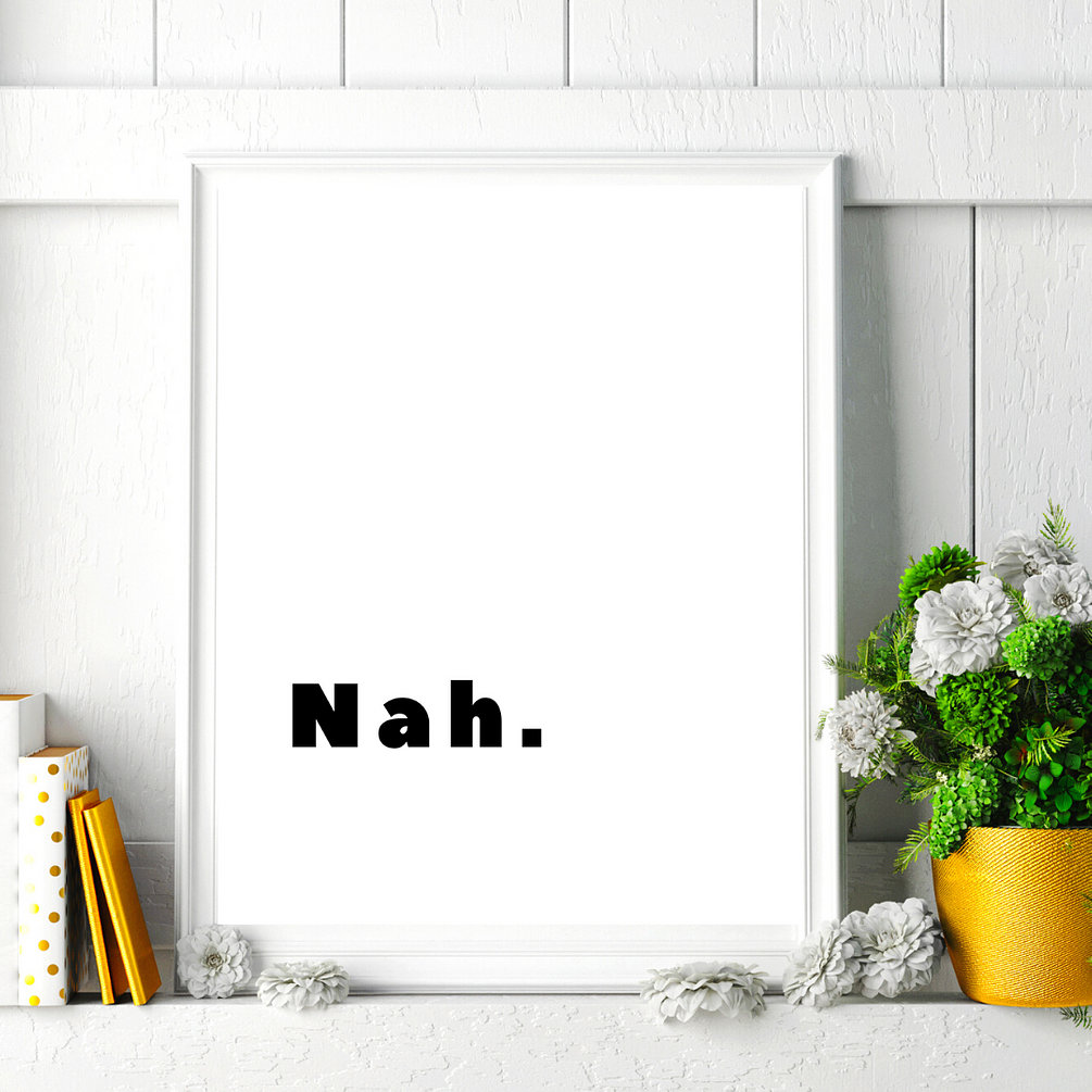 Nah. | Digital Wall Art
