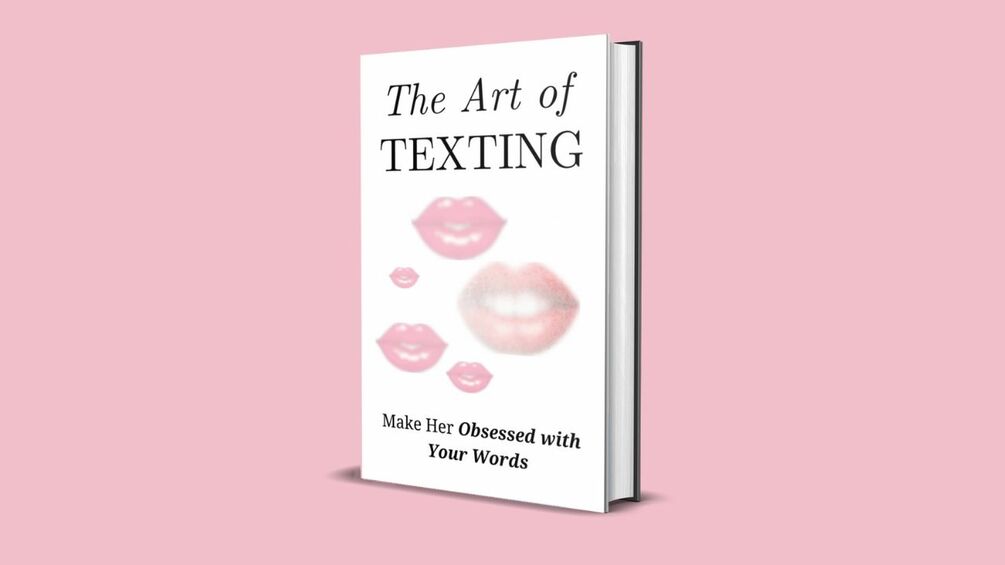 The Art of Texting - Make Her Obsessed with Your Words