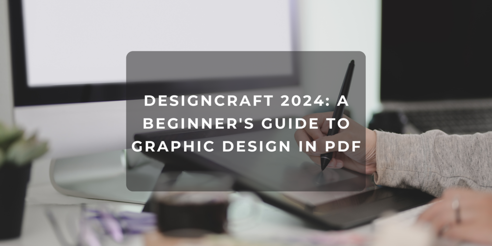 DesignCraft 2024: A Beginner's Guide to Graphic Design in PDF