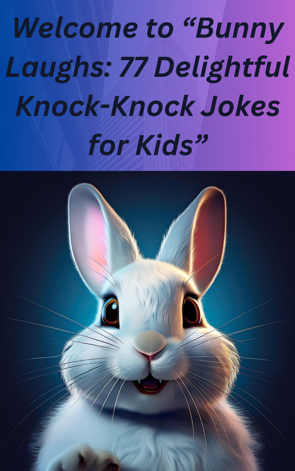 Welcome to “Bunny Laughs: 77 Delightful Knock-Knock Jokes for Kids”