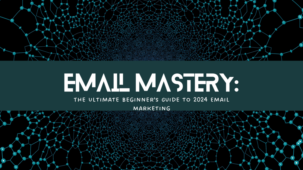 "Email Mastery: The Ultimate Beginner's Guide to 2024 Email Marketing"