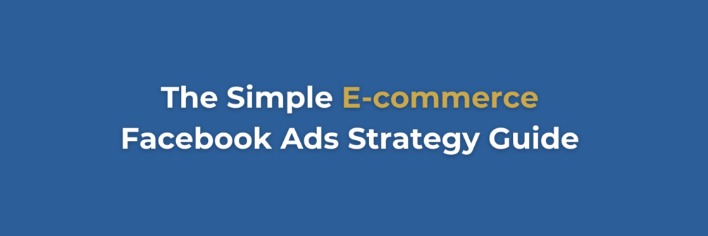 E-Commerce Facebook Ads Strategy Guide
