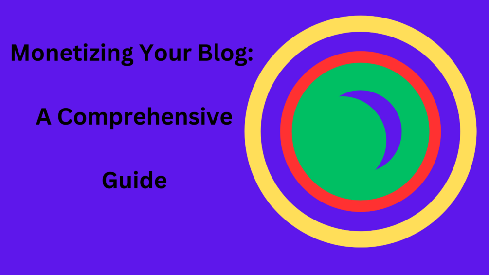 Monetizing Your Blog: A Comprehensive Guide