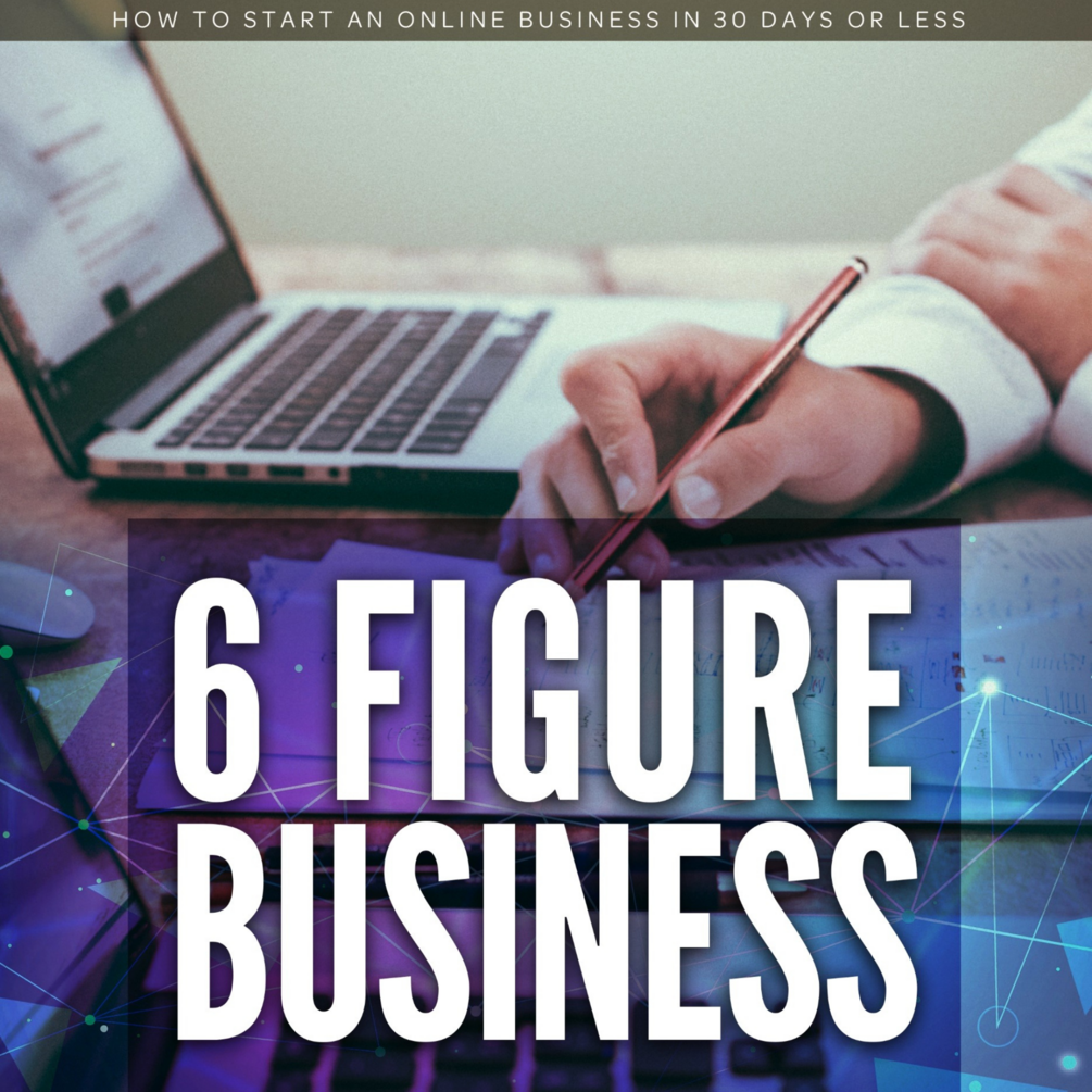 How to Start a 6-Figure Business