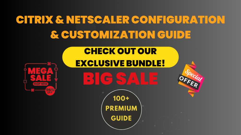 Citrix & Netscaler Configuration and Customization Guide