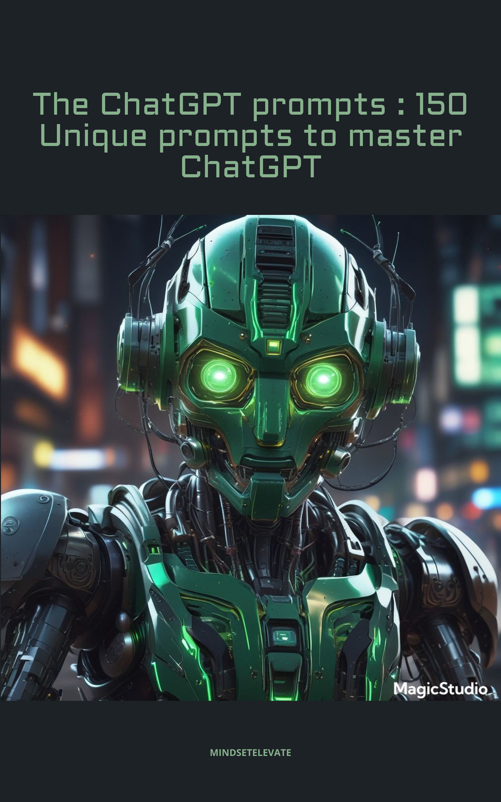 The ChatGPT prompts : 150 Unique prompts to master ChatGPT