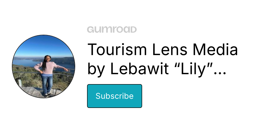 Tourism Lens Media by Lebawit “Lily” Girma