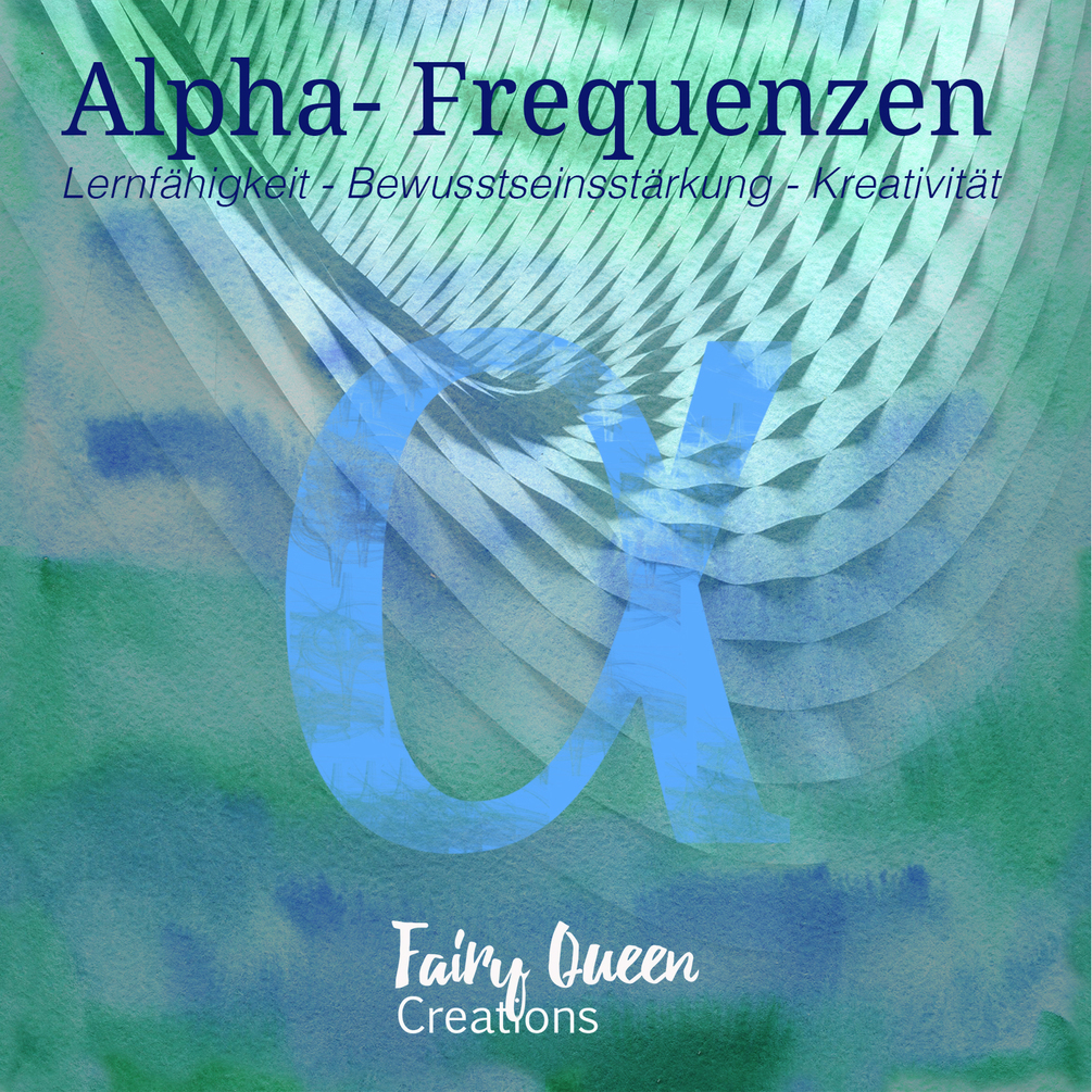 Alpha Frequenzen - Lernfähigkeit - Bewustseinsstärkung - Kreativität