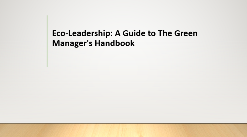 Eco-Leadership: A Guide to The Green Manager's Handbook