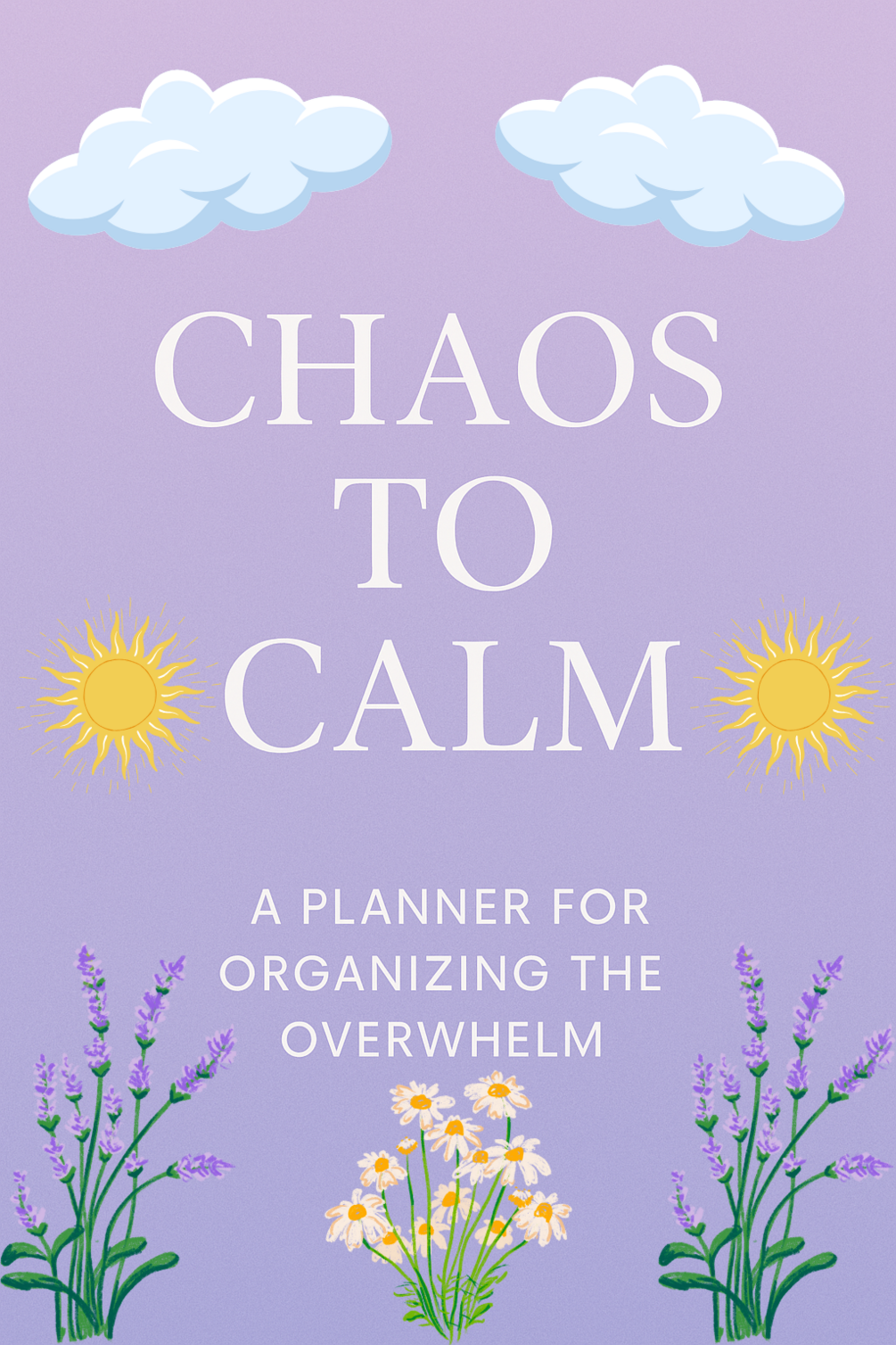 Chaos to Calm: A Planner for Organizing the Overwhelm