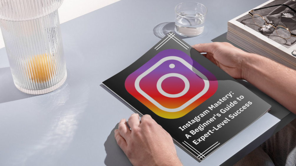 Instagram Mastery: A Beginner's Guide to Expert-Level Success