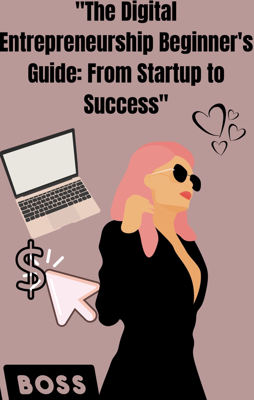 The Digital Entrepreneurship Beginner's Guide: From Startup to Success