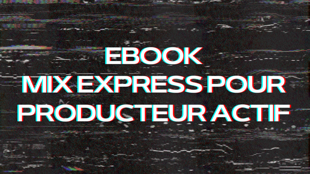 Ebook mix express pour producteur actif
