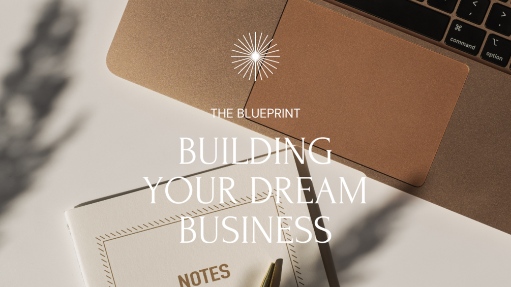 The Blueprint: Building Your Dream Business