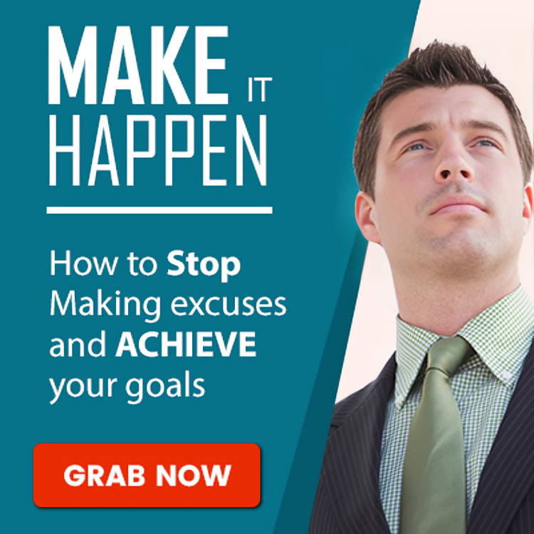 How to Stop Making Excuses and Achieve Your Goals and MAKE IT HAPPEN!