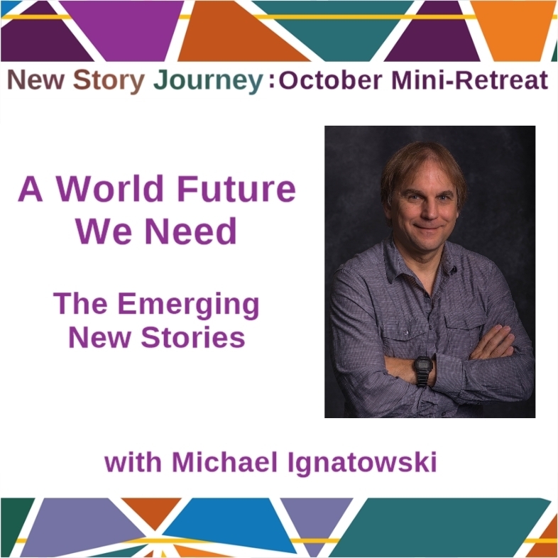 October Mini-Retreat A World Future We Need - The Emerging New Stories ...