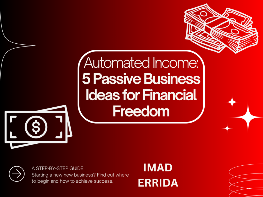 Automated Income: 5 Passive Business Ideas for Financial Freedom